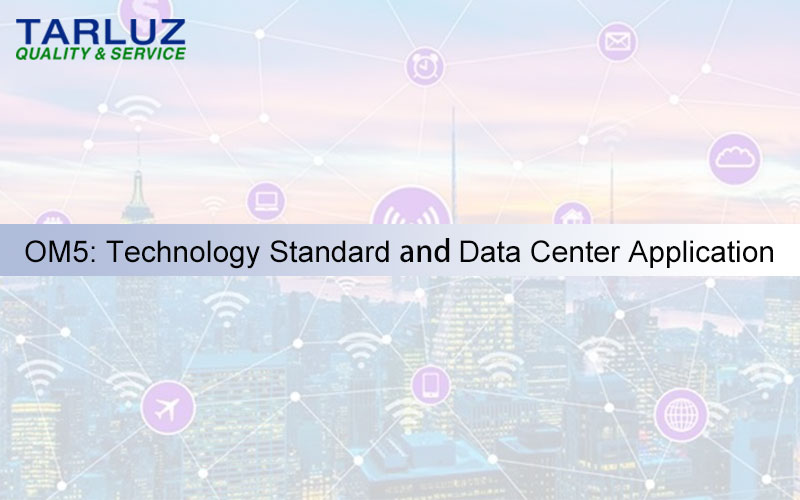 OM5: Technology Standard and Data Center Application - FIBER OPTIC ...