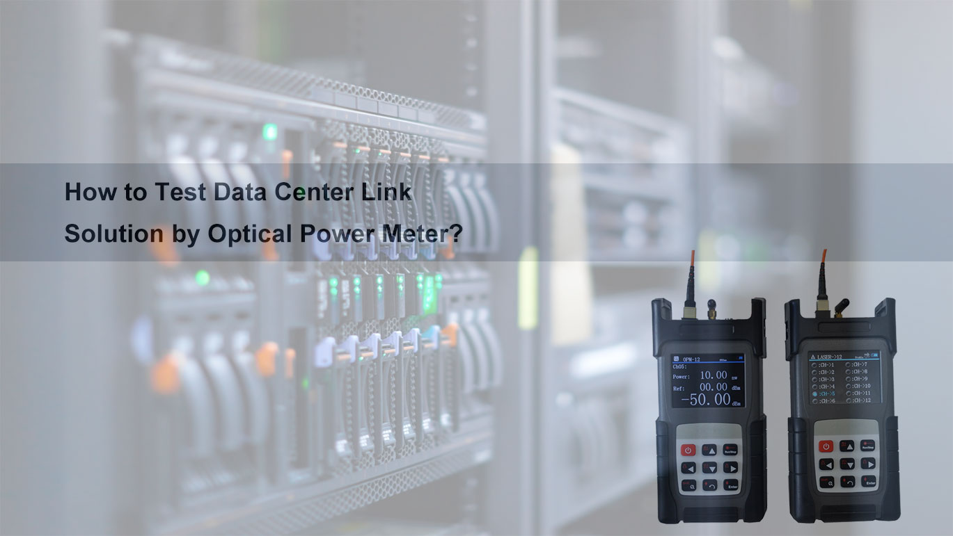 How to Test Data Center Link Solution by Optical Power Meter? - FIBER ...